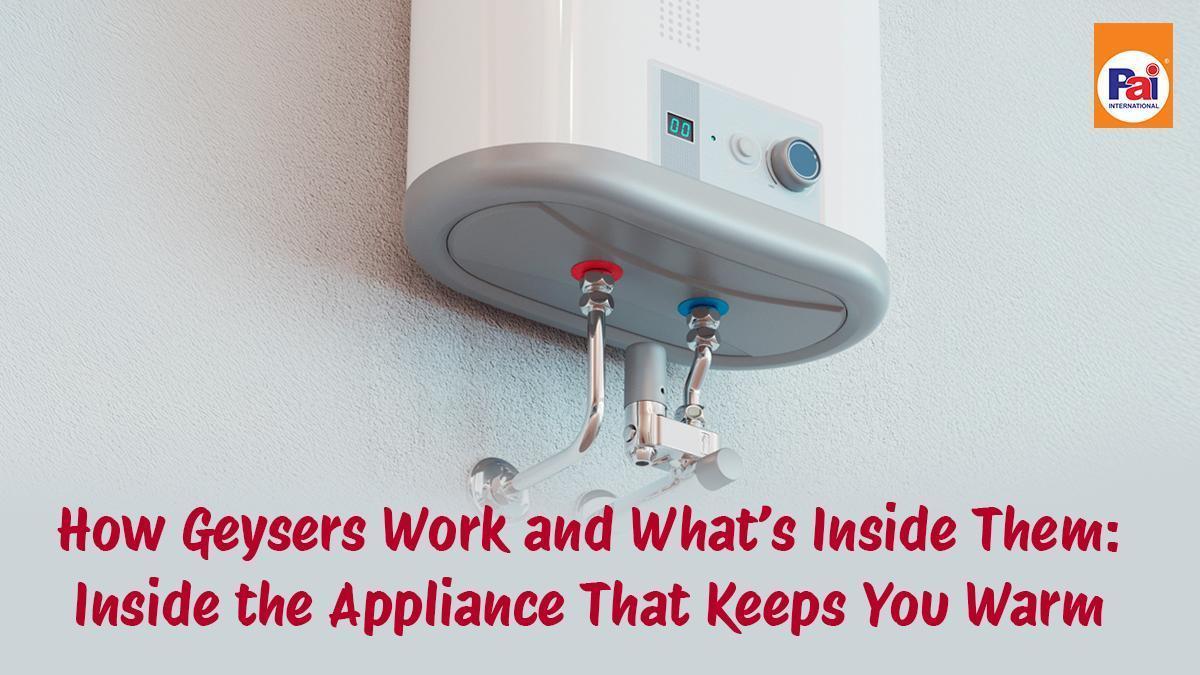 How Geysers Work: Inside the Appliance That Heats Water